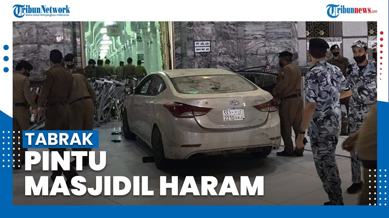 Viral Video Mobil Sedan Terobos Masuk dan Tabrak Gate 89 Masjidil Haram ...