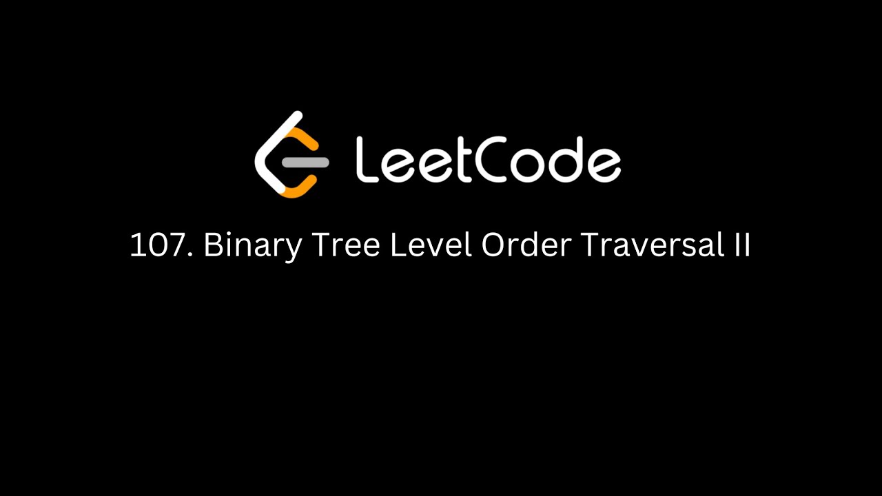 LeetCode 107. Binary Tree Level Order Traversal II