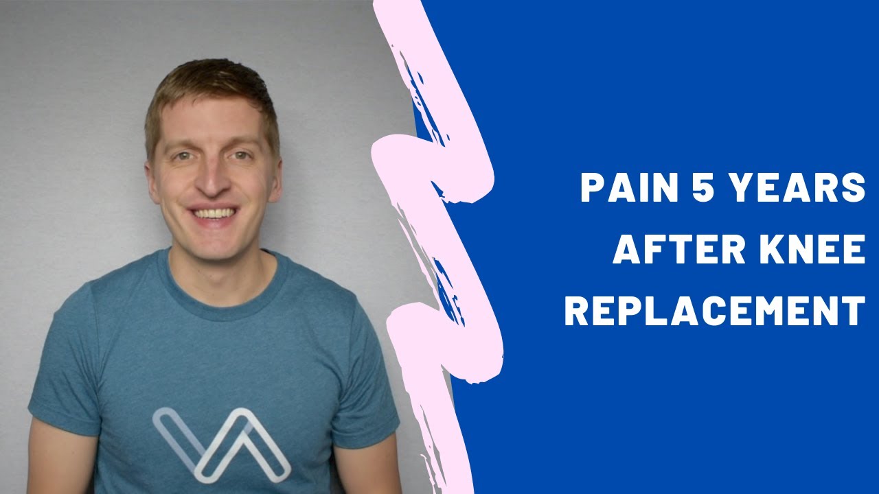 Continued Pain 5 Years After Knee Replacement