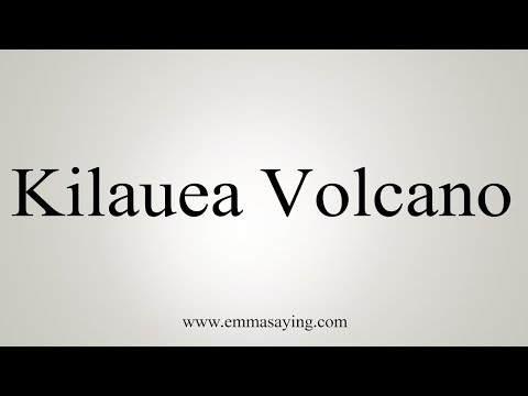 How To Say Kilauea Volcano