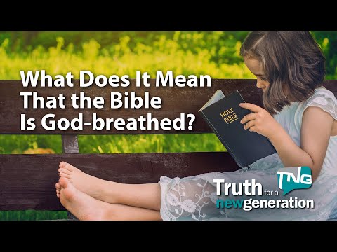 What Does It Mean That the Bible Is God-breathed? Truth for a New Generation Episode 402