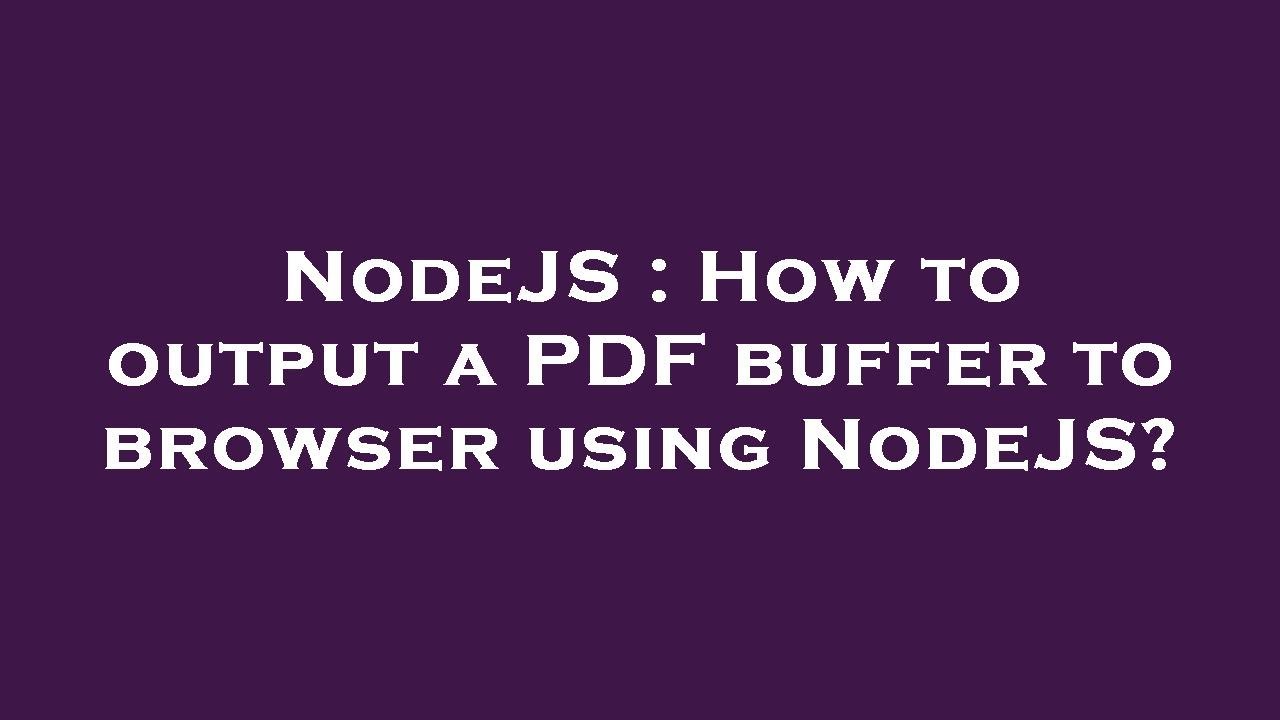 NodeJS : How to output a PDF buffer to browser using NodeJS?