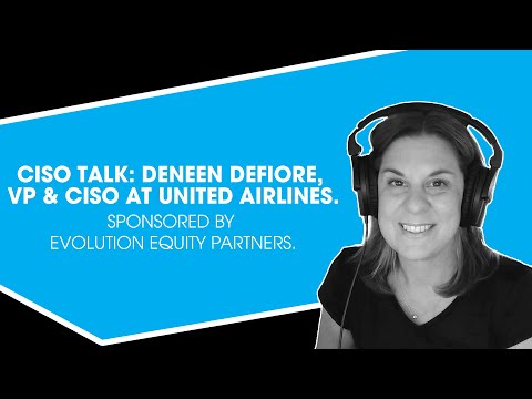 CISO Talk: Deneen DeFiore, VP & CISO at United Airlines. Sponsored by Evolution Equity Partners.