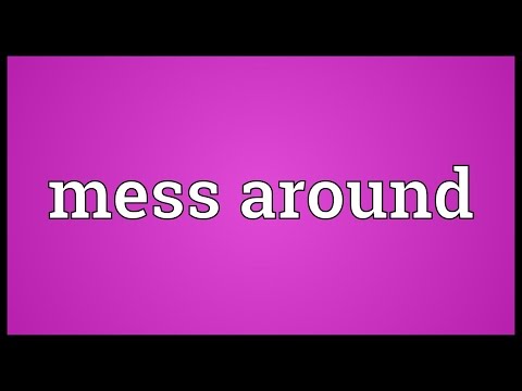 Mess around Meaning