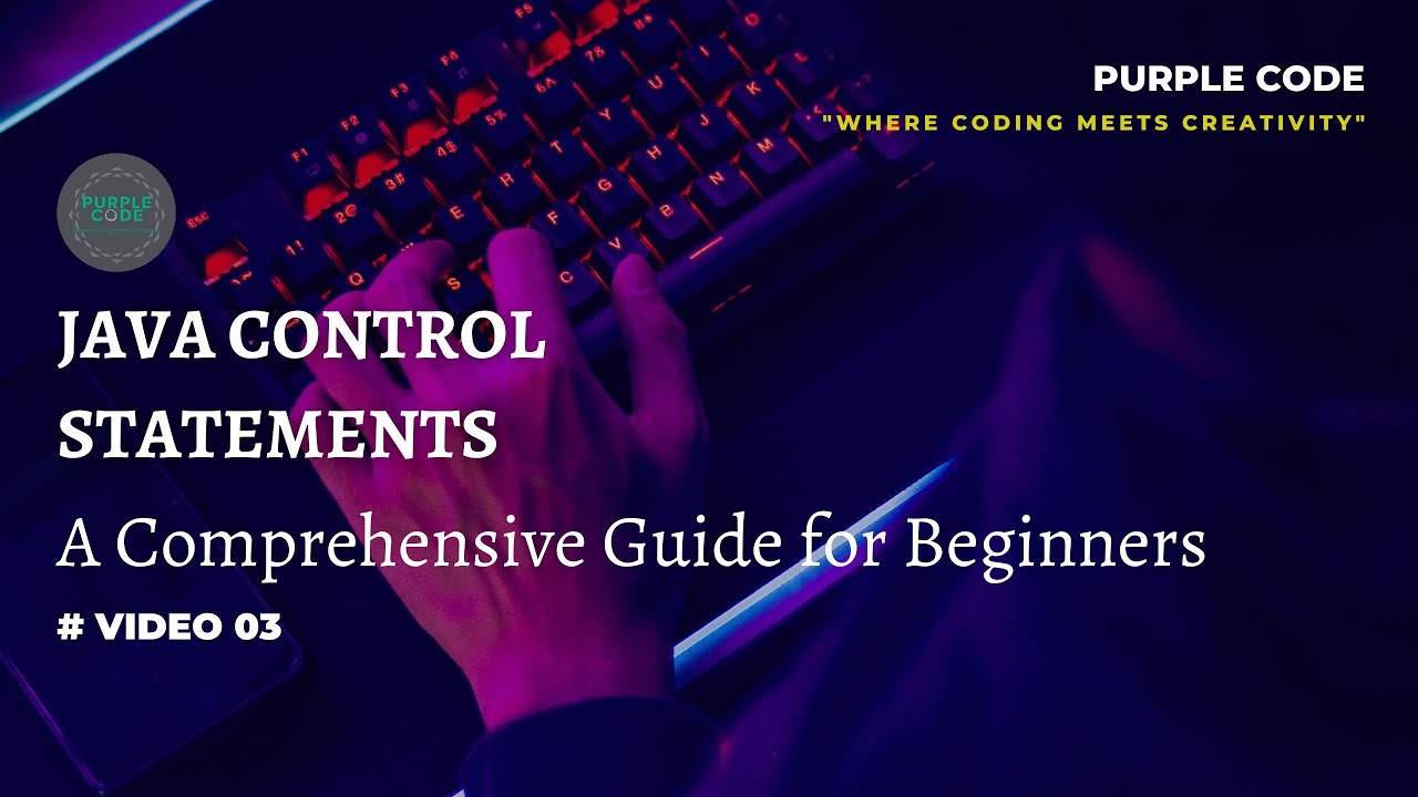 Java Control Statements: A Comprehensive Guide for Beginners || Video 03 || @PurpleCode404