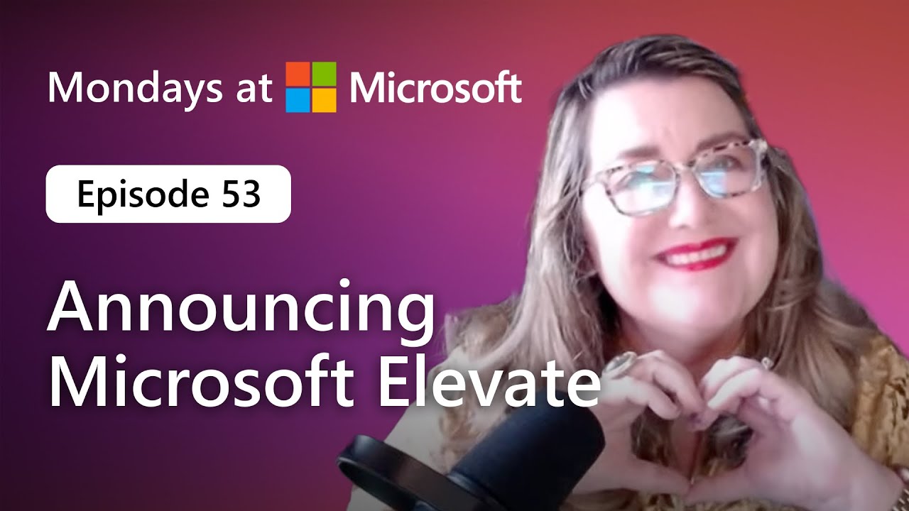 Announcing Microsoft Elevate | Mondays at Microsoft (Episode 53)