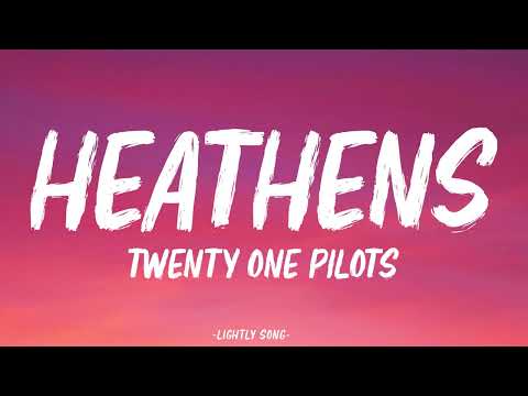 twenty one pilots - Heathens (Lyrics)