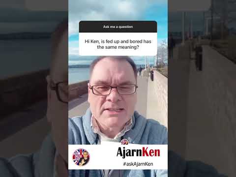 Does Fed Up and Bored have the same meaning in English? | #askAjarnKen