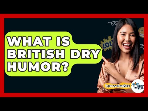 What Is British Dry Humor? - The Comedy Reel