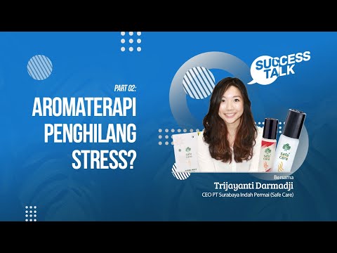 Aromaterapi Bisa Ngilangin Stress Nggak Sih? | SuccessTalk ft. Trijayanti Darmadji (2/3)