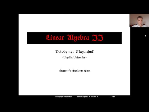 Linear Algebra II, Lecture 9: Euclidean space (by Walter Mazorchuk)