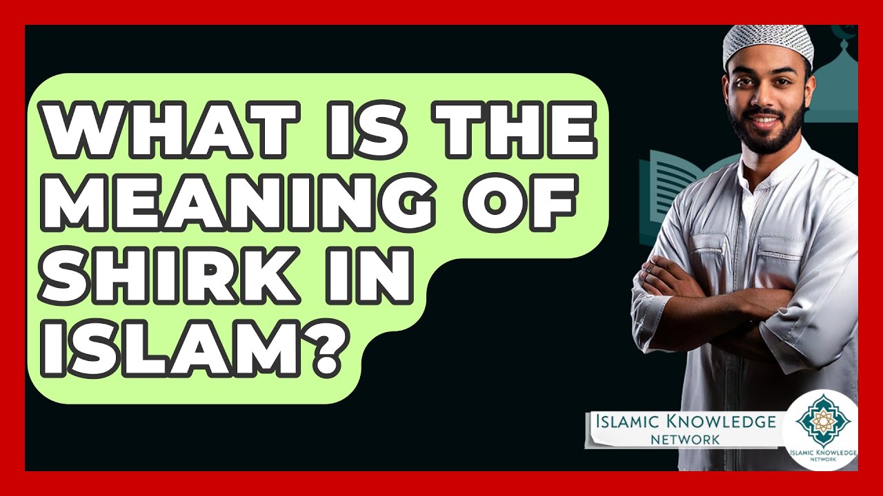 What Is The Meaning Of Shirk In Islam? - Islamic Knowledge Network
