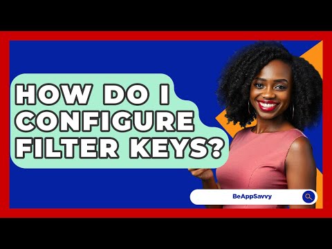 How Do I Configure Filter Keys? - Be App Savvy