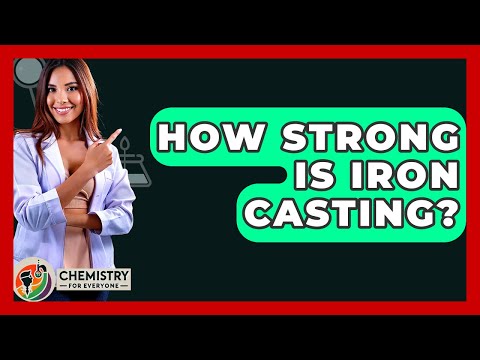 How Strong Is Iron Casting? - Chemistry For Everyone