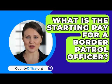 What Is The Starting Pay For A Border Patrol Officer? - CountyOffice.org