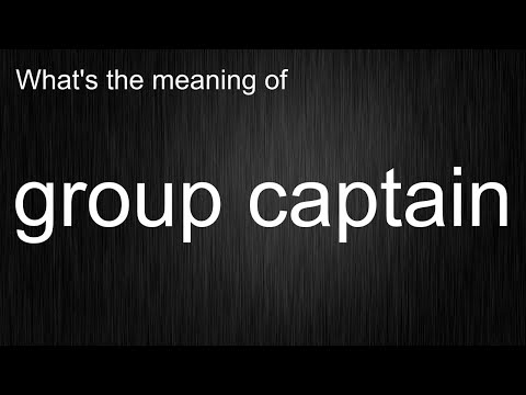 What's the meaning of "group captain", How to pronounce group captain?