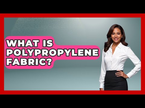 What Is Polypropylene Fabric? - How It Comes Together