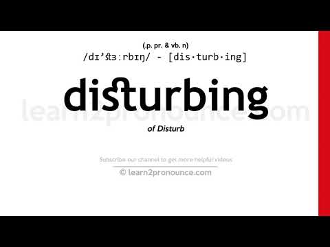 Pronunciation of Disturbing | Definition of Disturbing