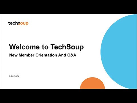 Welcome to TechSoup: New Member Orientation and Q & A (June 2024)