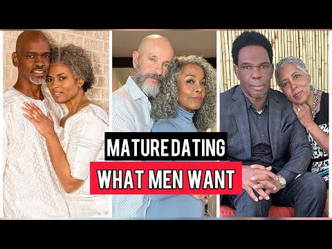 Dating Over 50: What Mature Men Want Love Is Possible Over 40, 50,60 and Beyond