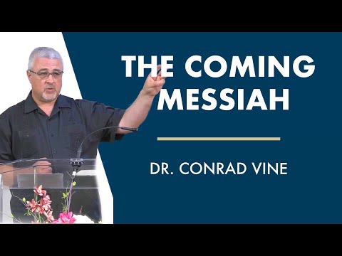 The Coming Messiah I Dr. Conrad Vine