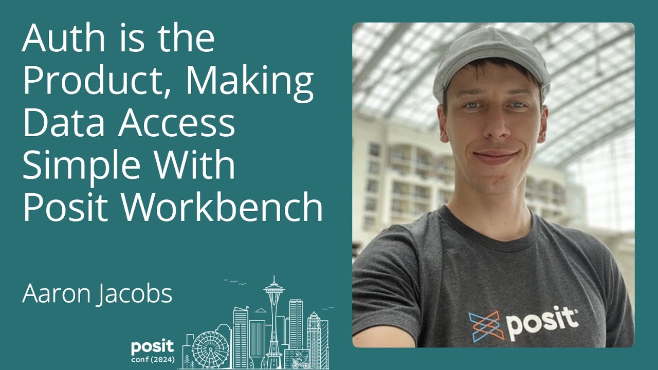 Aaron Jacobs - Auth is the product, making data access simple with Posit Workbench