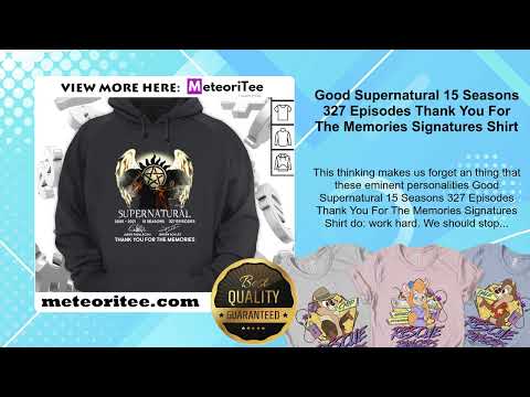Good Supernatural 15 Seasons 327 Episodes Thank You For The Memories Signatures Shirt