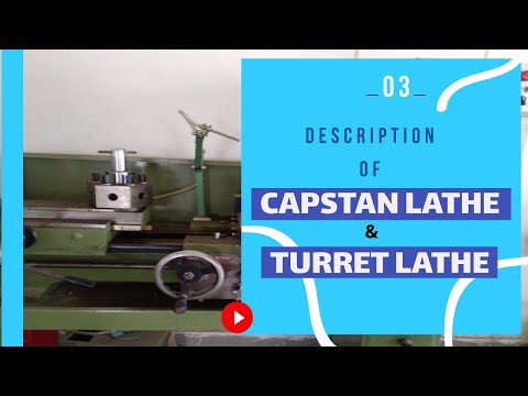 3- Description of Capstan Lathe (Ram type lathe) and Turret Lathe (Saddle type lathe) I ME306