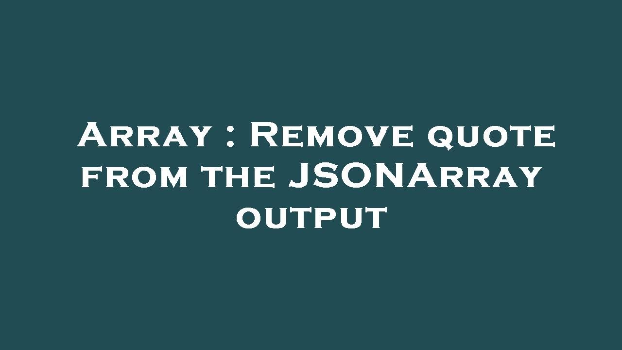 Array : Remove quote from the JSONArray output