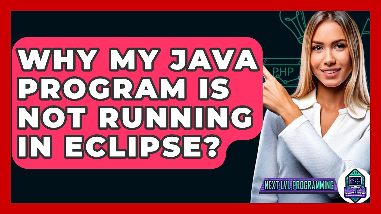 Why My Java Program Is Not Running In Eclipse? - Next LVL Programming