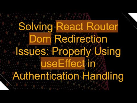 Solving React Router Dom Redirection Issues: Properly Using useEffect in Authentication Handling