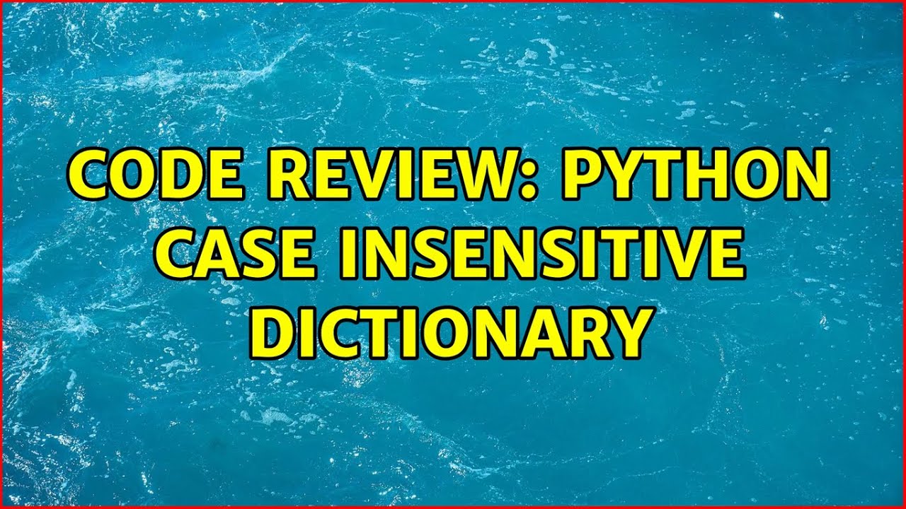 Code Review: Python case insensitive dictionary
