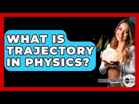 What Is Trajectory In Physics? - Physics Frontier