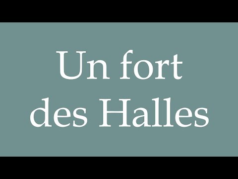 How to Pronounce ''Un fort des Halles'' (A fort in Les Halles) Correctly in French