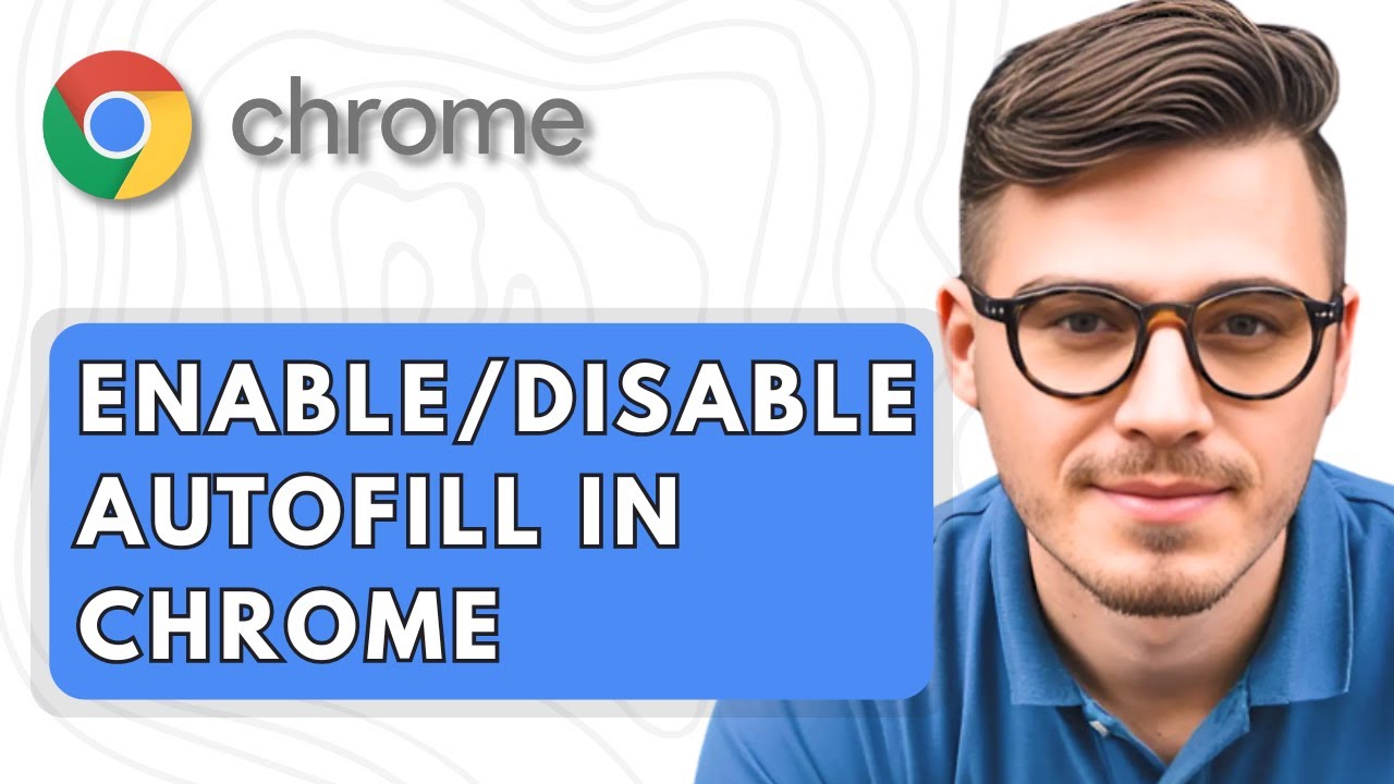 How To Enable and Disable Autofill in Google Chrome [2025 Guide]