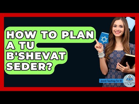 How To Plan A Tu B'Shevat Seder? - Jewish Teachings For All