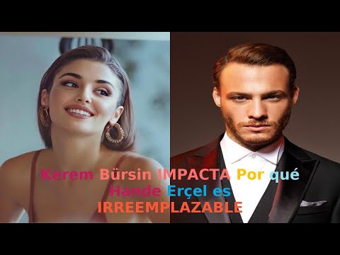 Kerem Bürsin IMPACTA Por qué Hande Erçel es IRREEMPLAZABLE