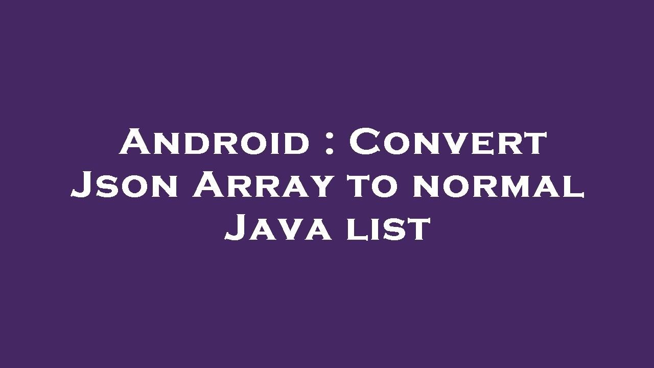 Android : Convert Json Array to normal Java list