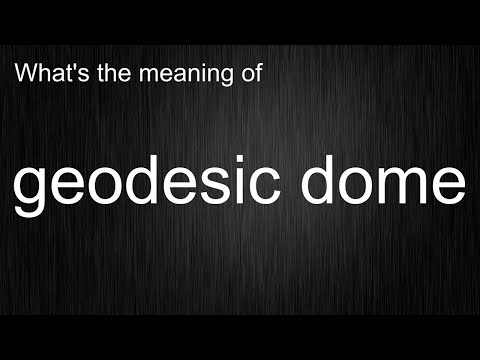 What's the meaning of "geodesic dome", How to pronounce geodesic dome?