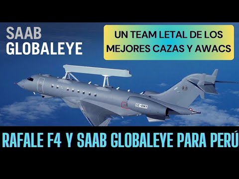 Rafale F4 y Saab GlobalEye para Perú - Un Team Letal de los Mejores Cazas y Awacs
