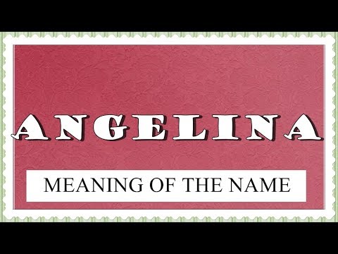MEANING OF THE NAME ANGELINA, FUN FACTS, HOROSCOPE