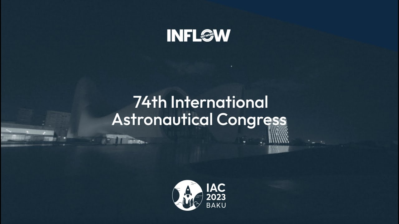 INFLOW Network at the 74th Astronautical Congress in Baku, Azerbaijan ✨