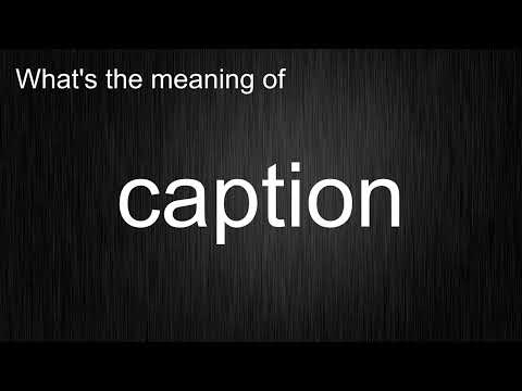 What's the meaning of "caption", How to pronounce caption?