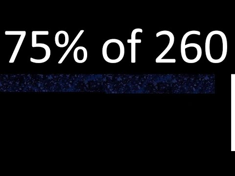 75% de 260 , percentage of a number . 75 percent of 260 . procedure