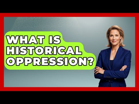 What Is Historical Oppression? - Your Civil Rights Guide