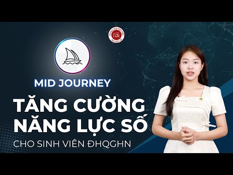 🎥 MID JOURNEY - PHẦN MỀM SÁNG TẠO HÌNH ẢNH ĐỘT PHÁ: VNU-LIC SERIES TĂNG CƯỜNG NĂNG LỰC SỐ