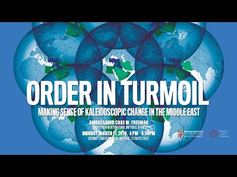 Chas Freeman ─ Order in Turmoil: Making Sense of Kaleidoscopic Change in the Middle East