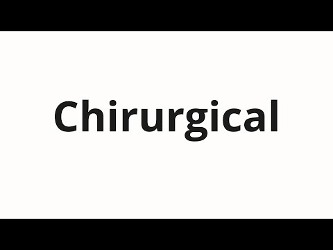 How to pronounce Chirurgical