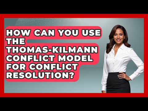 How Can You Use the Thomas-Kilmann Conflict Model for Conflict Resolution?
