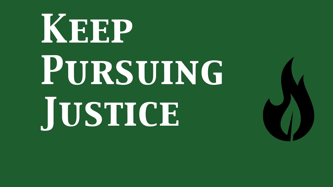 Keep Pursuing Justice